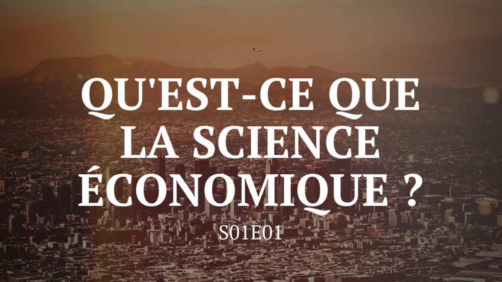 Qu’est-ce que la science économique ? – S01E01 – Le Signal Économie